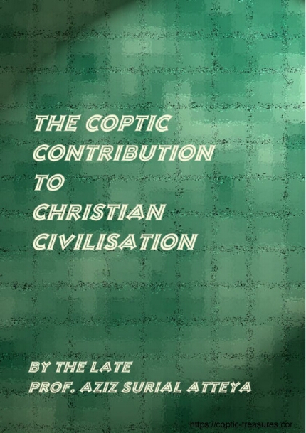 Coptic Contribution to Christian Civilisation - Aziz S.Atiya - The ...